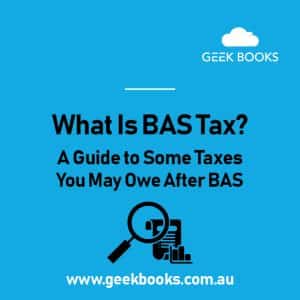 What Is BAS Tax? | A Quick Guide | GeekBooks