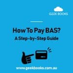 How To Pay BAS - A Step-by-Step Guide | GeekBooks