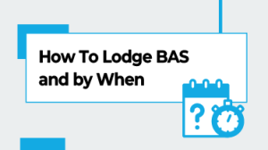 The A-Z of Tax Compliance: Who Needs To Lodge a BAS